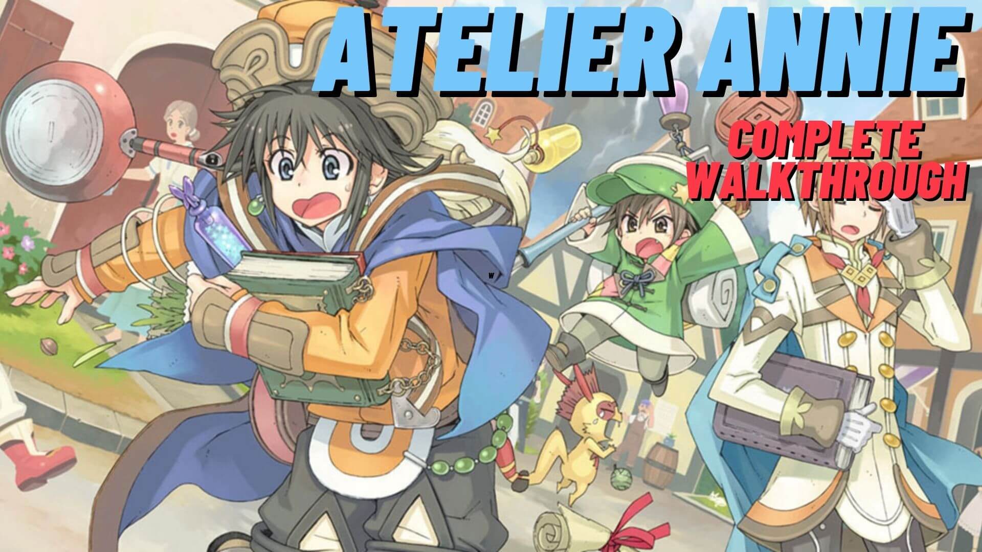 Atelier Annie Walkthrough - Step By Step Guide Walkthrough Steps
